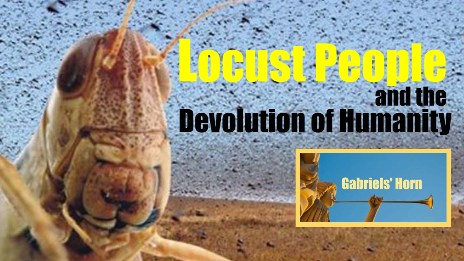 The Locust People and the Devolution of Humanity – Our Spirit
